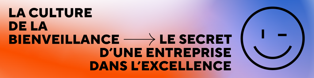 La culture de la bienveillance, le secret d’une entreprise dans l ...